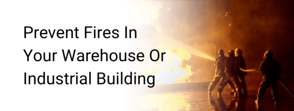 14 Ways To Prevent Fires In Your Warehouse Or Industrial Building ...
